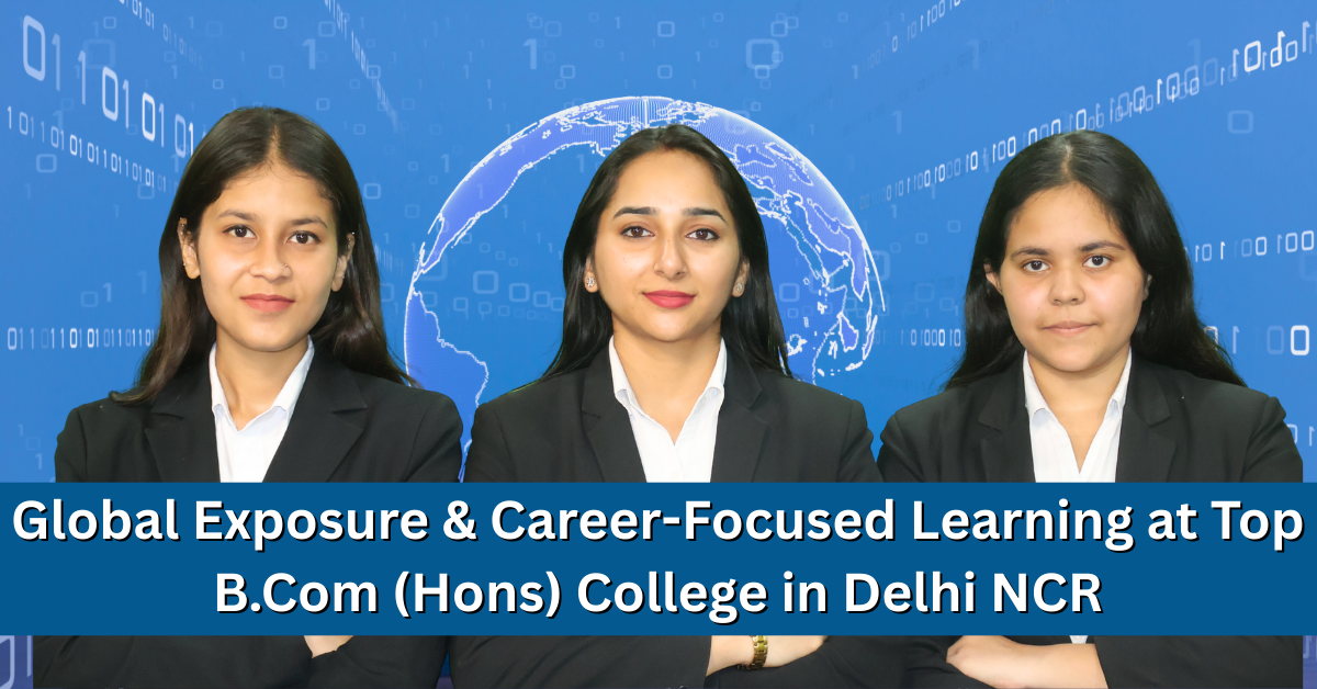 Global Exposure at Top B.Com College in Delhi NCR