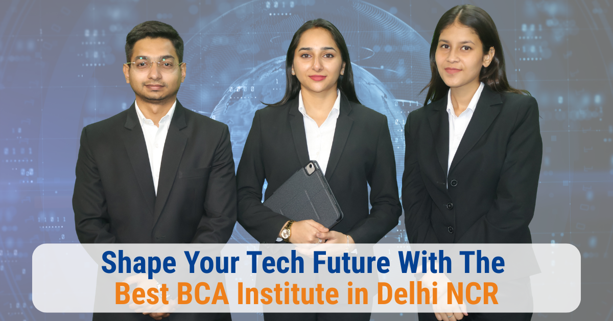 Shape Your Tech Future With The Best BCA Institute in Delhi NCR