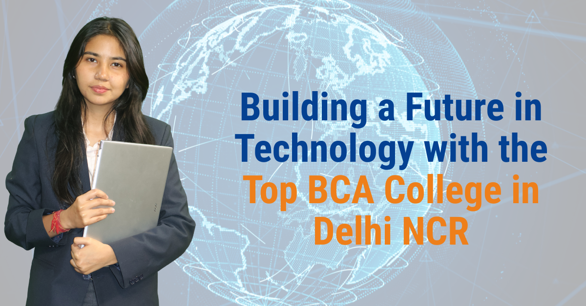 Building a Future in Technology with the Top BCA College in Delhi NCR